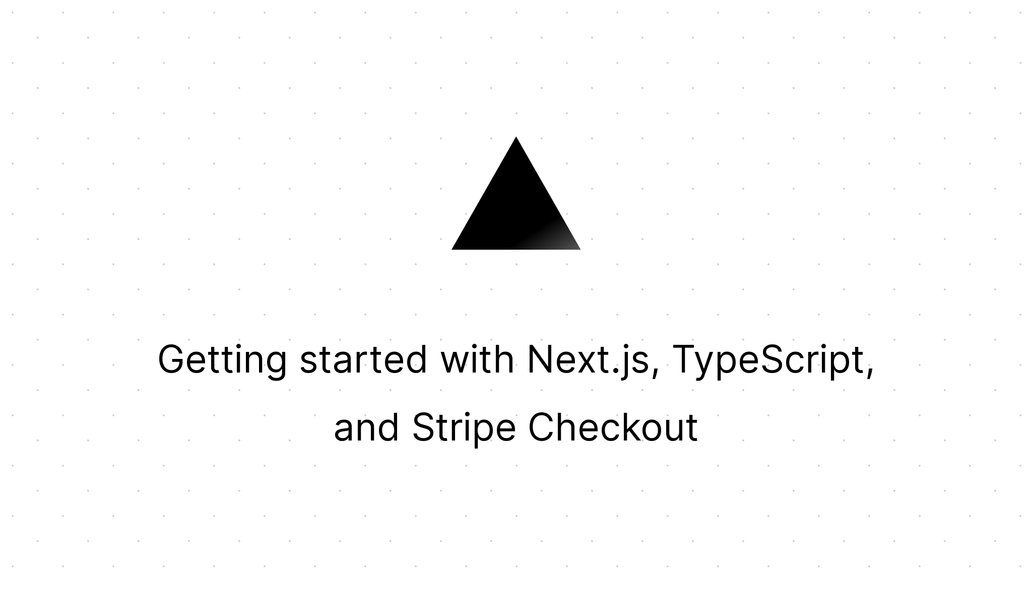 Getting started with Next.js, TypeScript, and Stripe Checkout – Vercel Docs Getting started with Next.js, TypeScript, and Stripe Checkout – Vercel Docs